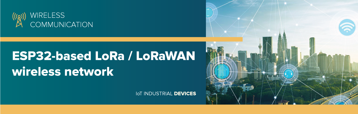 ESP32-based LoRa / LoRaWAN wireless network - IoT Industrial Devices